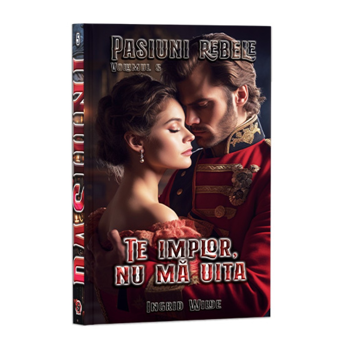 Pasiuni rebele, Vol.5, Te implor, nu mă uita - Ingrid Wilde